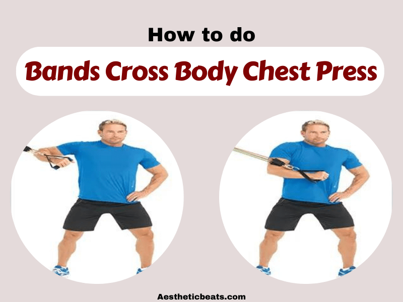 Bands Cross Body Chest Press - Chest exercise - aestheticbeats