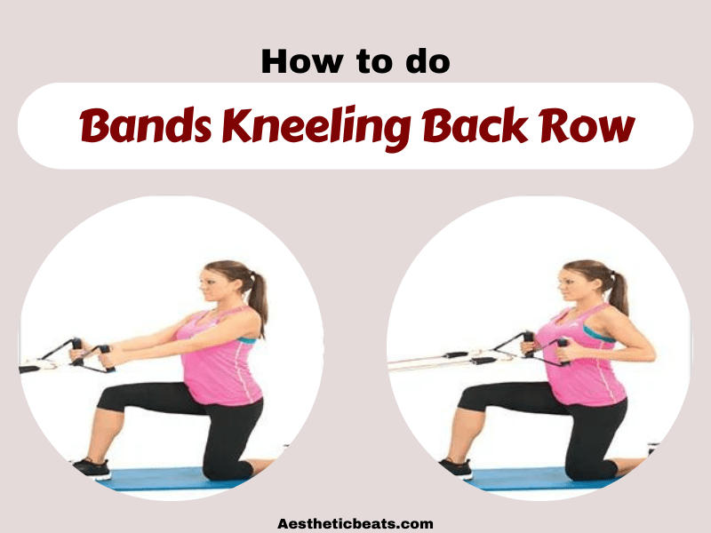 Bands Kneeling Back Row - Back exercise - aestheticbeats