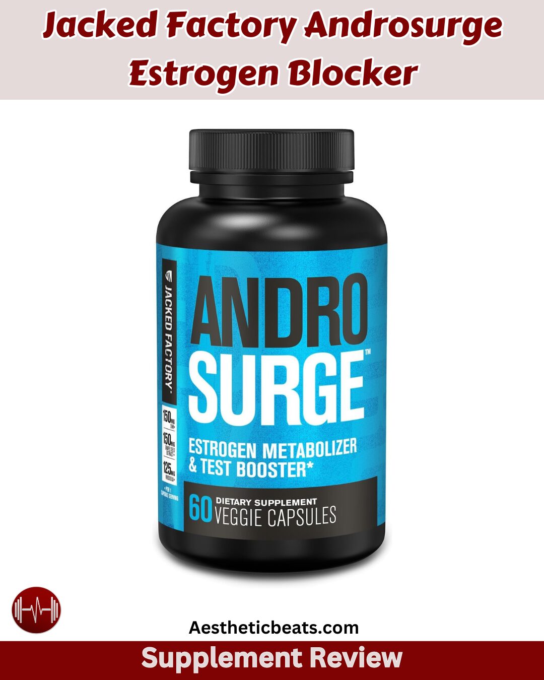 Jacked Factory Androsurge Estrogen Blocker Review - aestheticbeats