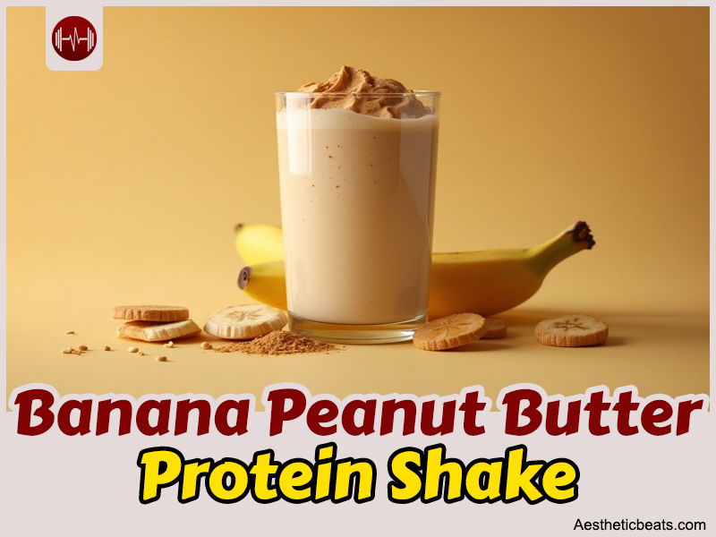 Banana Peanut Butter Protein Shake - aestheticbeats
